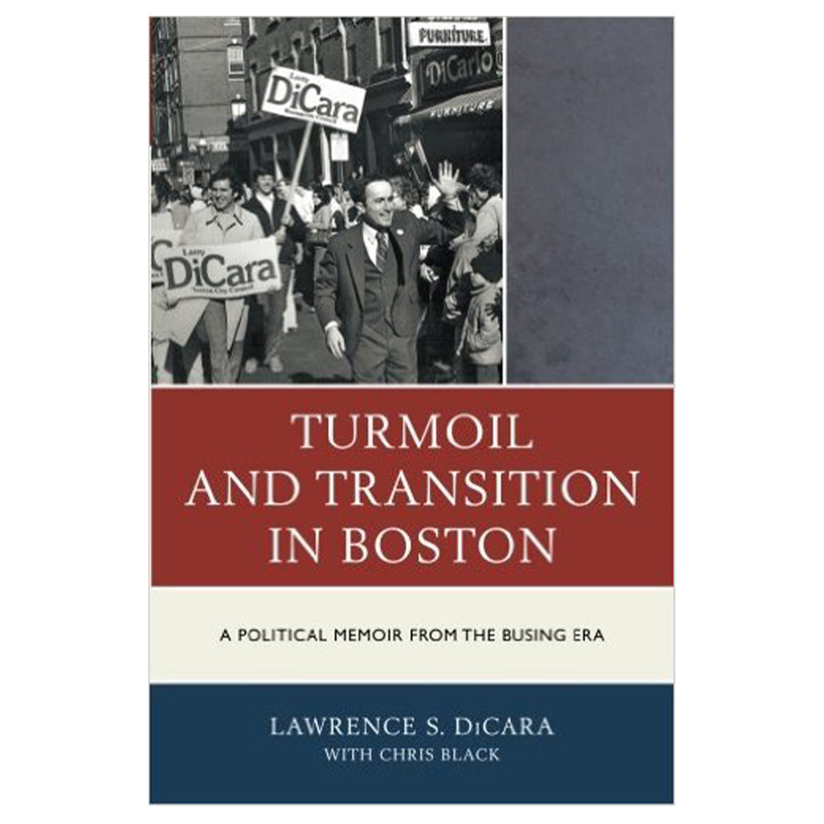 Turmoil and Transition in Boston: A Political Memoir by Larry DiCarra ...